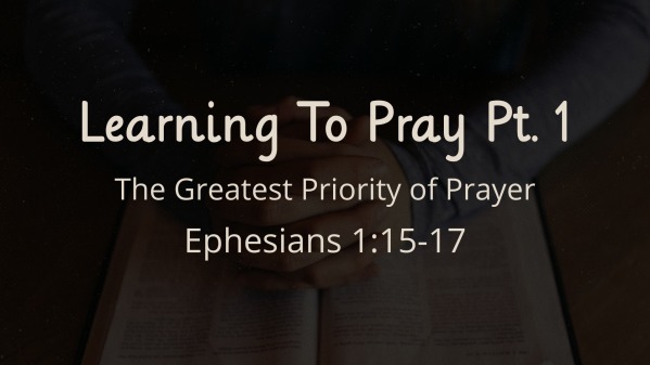 Learning To Pray : Part 1 - The Greatest Priority of Prayer - Logos Sermons