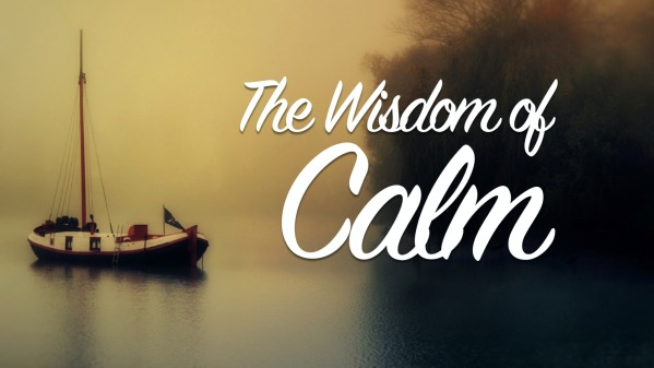 The Wisdom of Calm - Logos Sermons