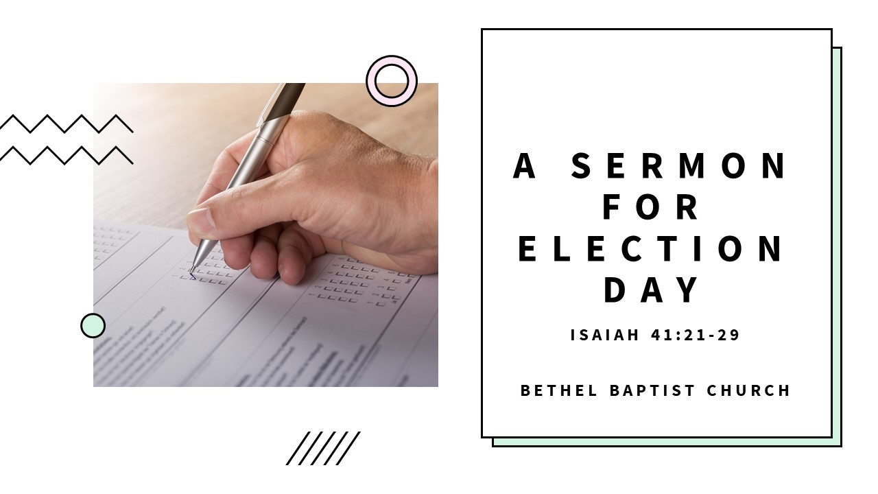 Isaiah 41:21-29 - A Sermon for Election Day - Logos Sermons