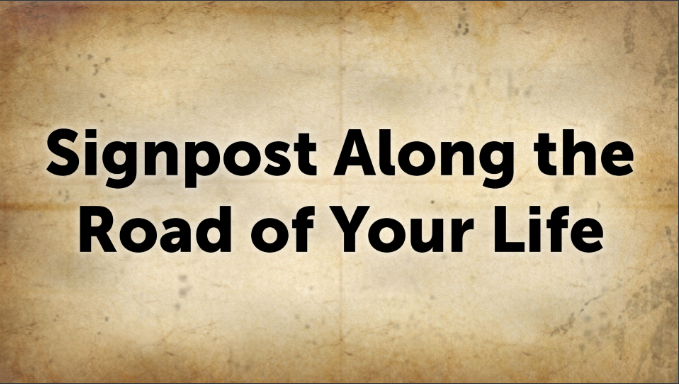 SIgnpost Along the Road of Your Life - Logos Sermons