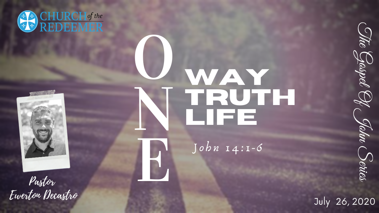 One Way, One Truth, One Life - John 14:1-6 - Pr. Ewerton Decastro ...