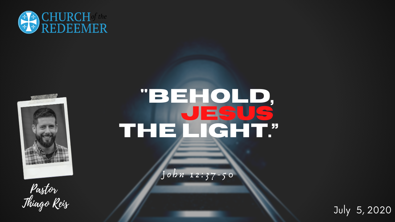 Behold, Jesus The Light! -John 12:37-50 - Pr. Thiago Reis - Logos Sermons