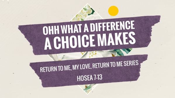 Oh What A Difference A Choice Makes - Logos Sermons