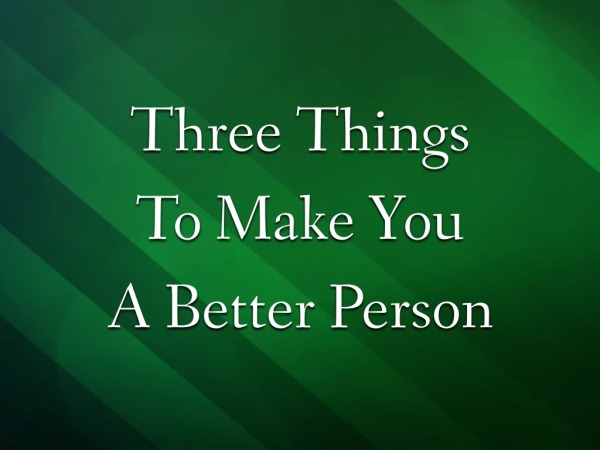 Three Things To Make You A Better Person - Logos Sermons
