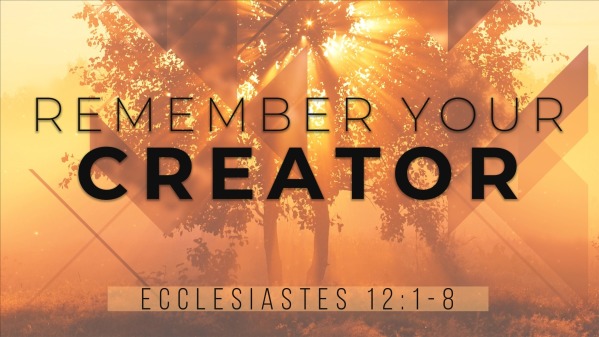 Remember Your Creator! - Logos Sermons