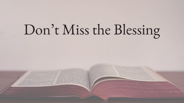 Don't Miss the Blessing - Logos Sermons