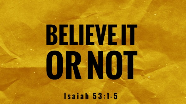 Believe it or Not! - Logos Sermons