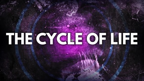 The Cycle of Life - Logos Sermons