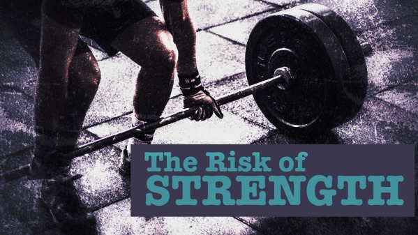 The Risk of Strength - Logos Sermons