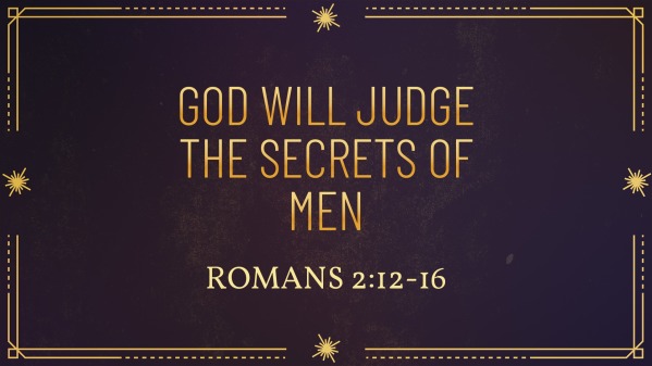 God Will Judge the Secrets of Men - Logos Sermons