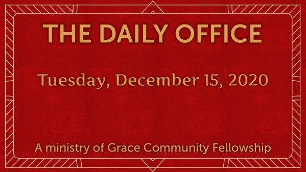 Daily Office - December 15, 2020 - Logos Sermons