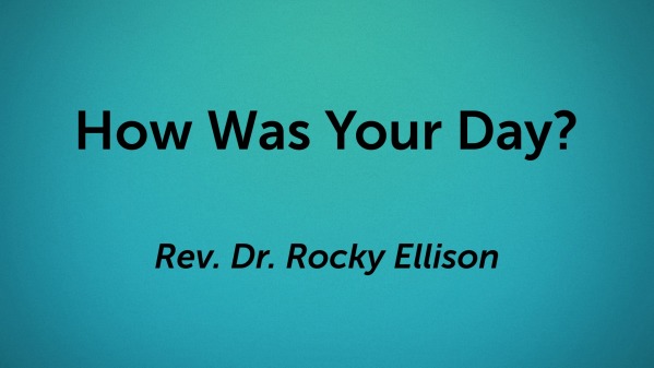 How Was Your Day - Logos Sermons