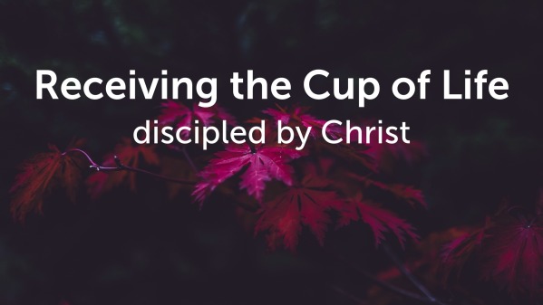 Receiving the Cup of Life - Logos Sermons