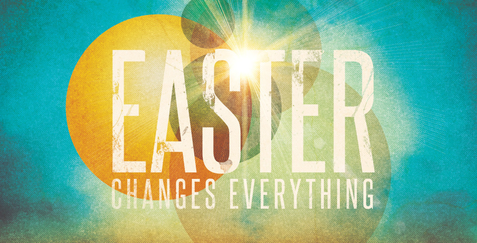 Easter Changes Everything - Logos Sermons