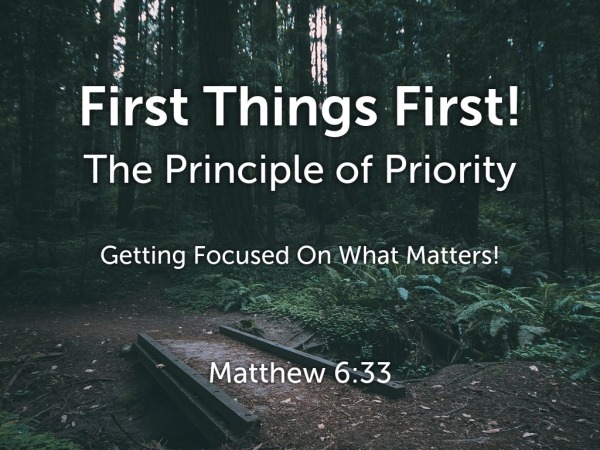 First Things First! The Principle of Priority. Getting Focused! - Logos ...