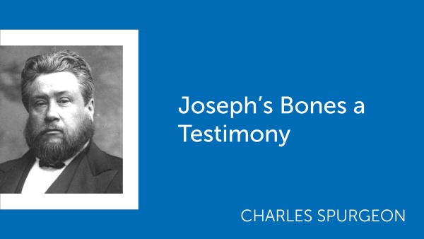 Joseph’s Bones a Testimony - Logos Sermons