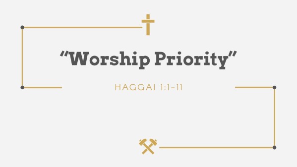 "Worship Priority"Haggai 1:1-11 - Logos Sermons