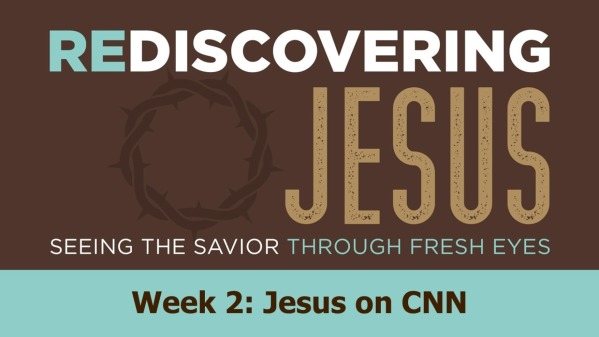 Week 2: Jesus on CNN - Logos Sermons