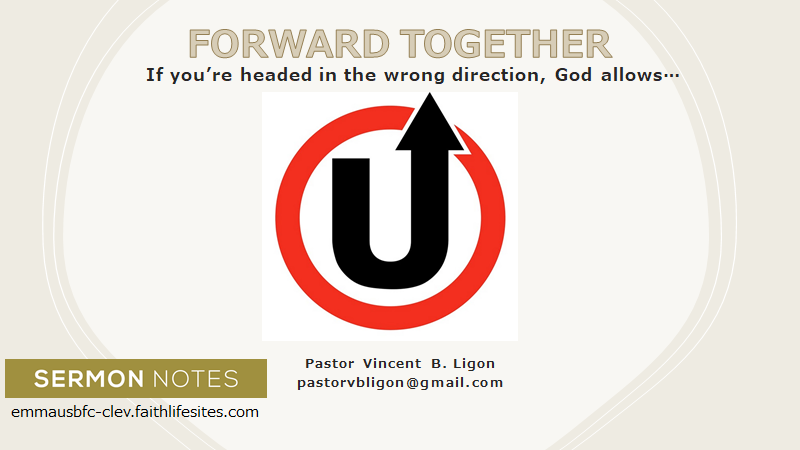 FORWARD TOGETHER - GOD ALLOWS U-TURN - PASTOR VINCENT B. LIGON ...