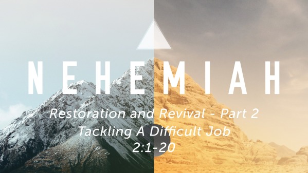 Sunday, January 24, 2021 - PM - Nehemiah 2:1-20 - Tackling A Difficult ...