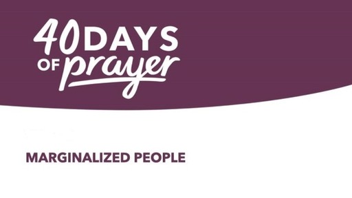 Marginalized People - 40 Days of Prayer - Faithlife TV