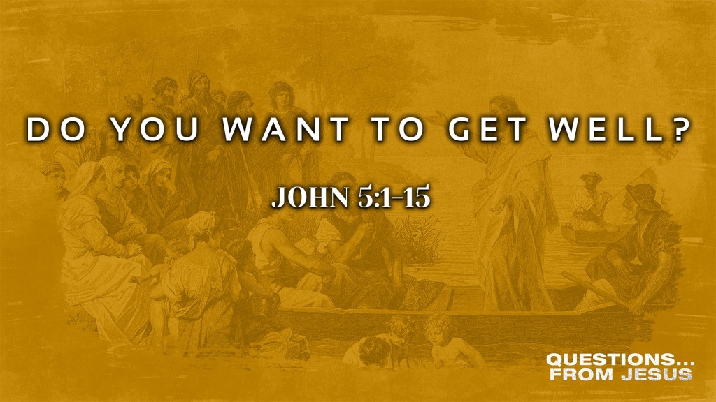 DO YOU WANT TO GET WELL? - Logos Sermons