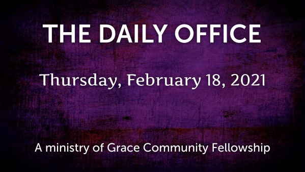 Daily Office - February 18, 2021 - Logos Sermons