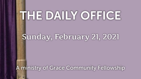 Daily Office -February 21, 2021 - Logos Sermons