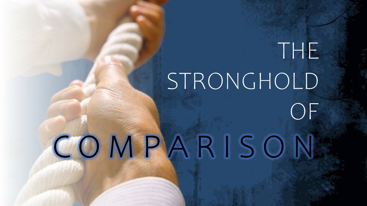 The Stronghold of Comparison - Logos Sermons