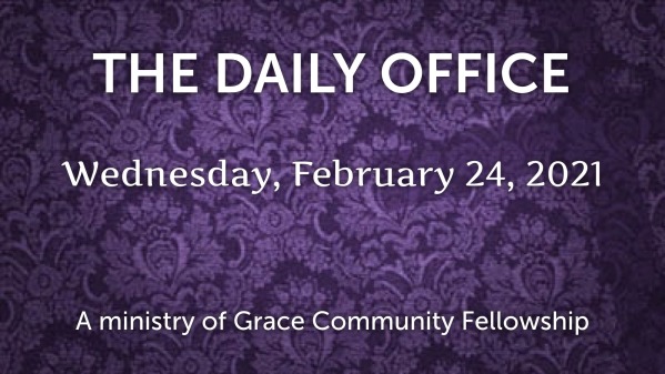 Daily Office - February 24, 2021 - Logos Sermons