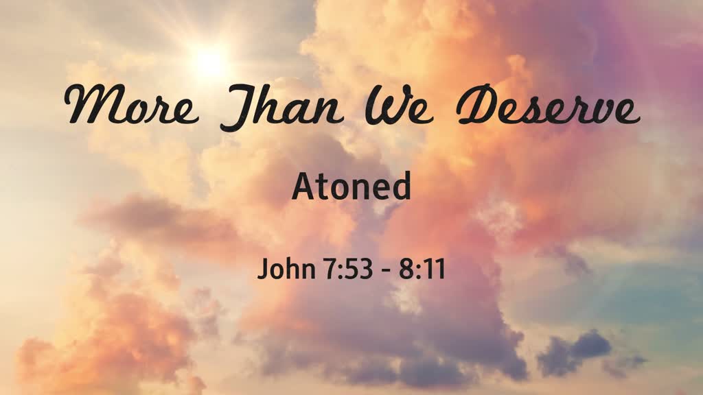 More Than We Deserve - Atoned - Logos Sermons