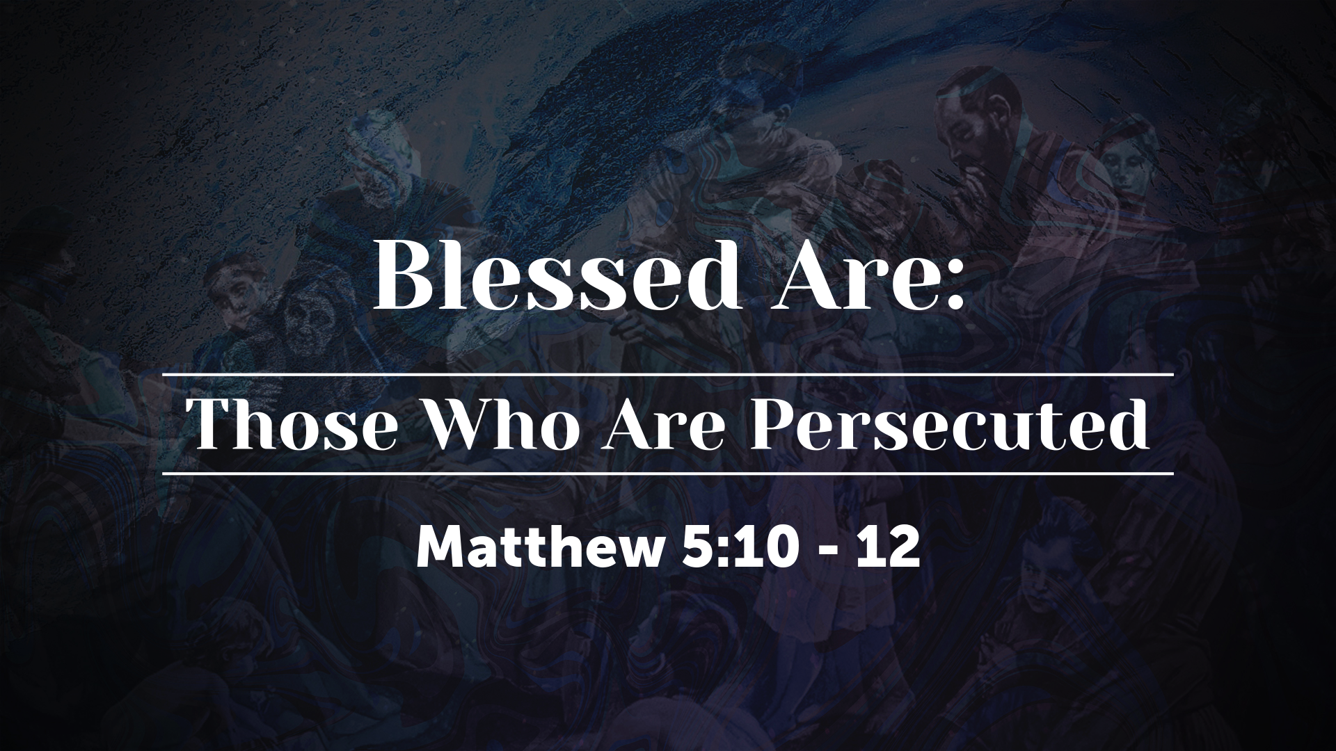 Blessed Are: Those Who Are Persecuted - Logos Sermons
