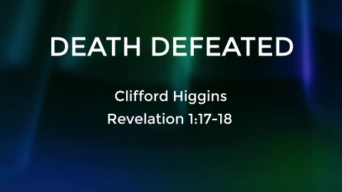Death Defeated – Revelation 1:17-18 - Logos Sermons