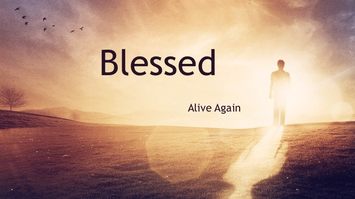"Alive Again: Blessed" May 7, 2017 - Logos Sermons