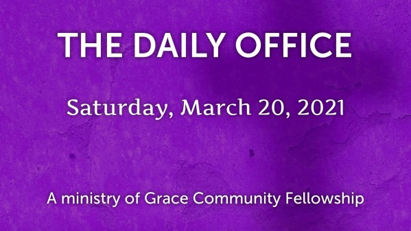 The Daily Office - March 20, 2021 - Logos Sermons