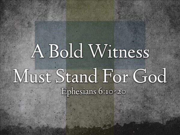 A Bold Witness Must Stand For God - Logos Sermons