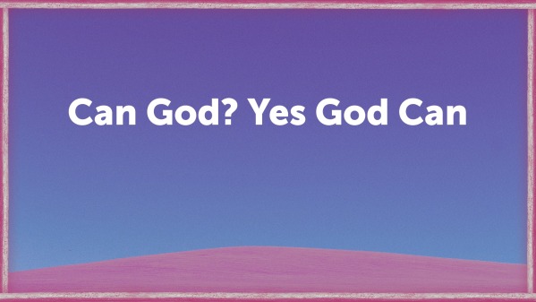Can God ? Yes God Can! - Logos Sermons