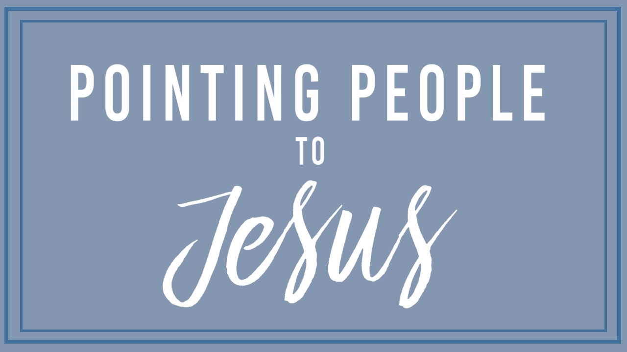 Pointing People to Jesus Pt. 2 - Logos Sermons