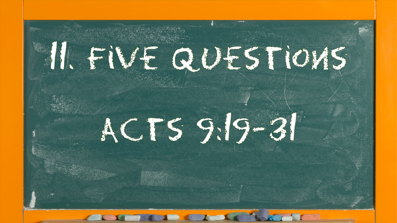 12 l The Action of the Church - Five Questions l Acts 9:19-31 l 03-21 ...