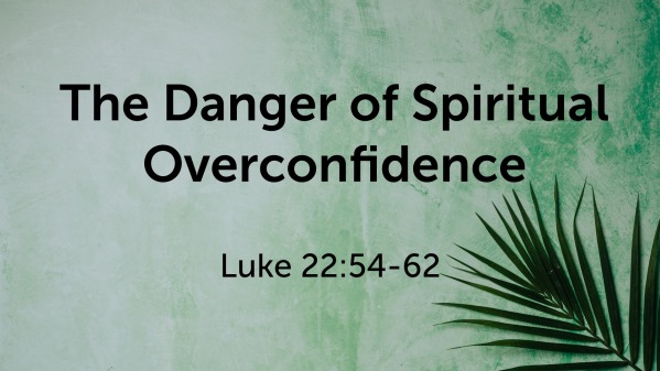 Spiritual Overconfidence - Logos Sermons