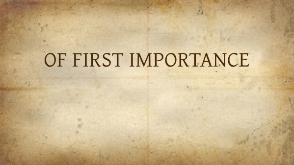 OF FIRST IMPORTANCE Christ Died, Christ Was Raised - Logos Sermons