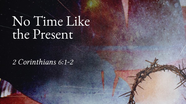No Time Like the Present - Logos Sermons