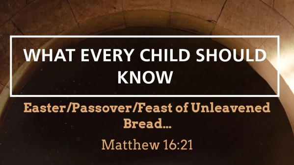 Easter/Passover/Feast of Unleavened Bread…What Every Child Should Know - Logos Sermons