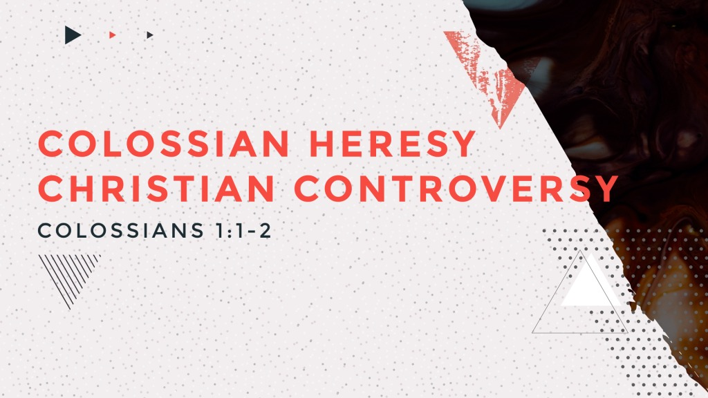 Colossian Heresy. Christian Controversy. - Logos Sermons
