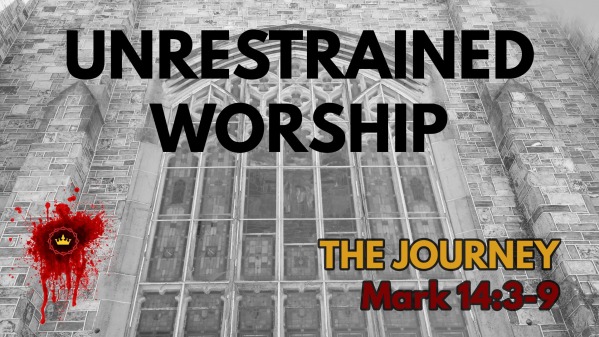 Unrestrained Worship: Mark 14:3-9 - Logos Sermons