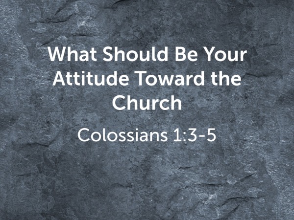 What Should Be Your Attitude Toward the Church - Logos Sermons