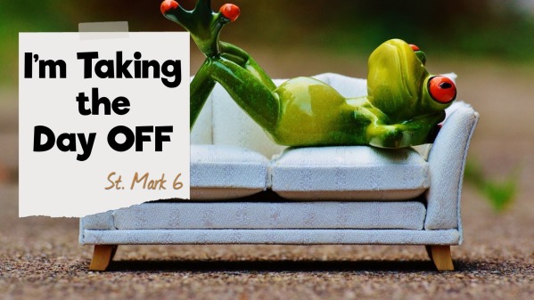 I'm Taking the Day Off - Logos Sermons