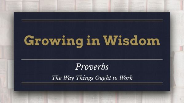Growing in Wisdom: Proverbs - Logos Sermons