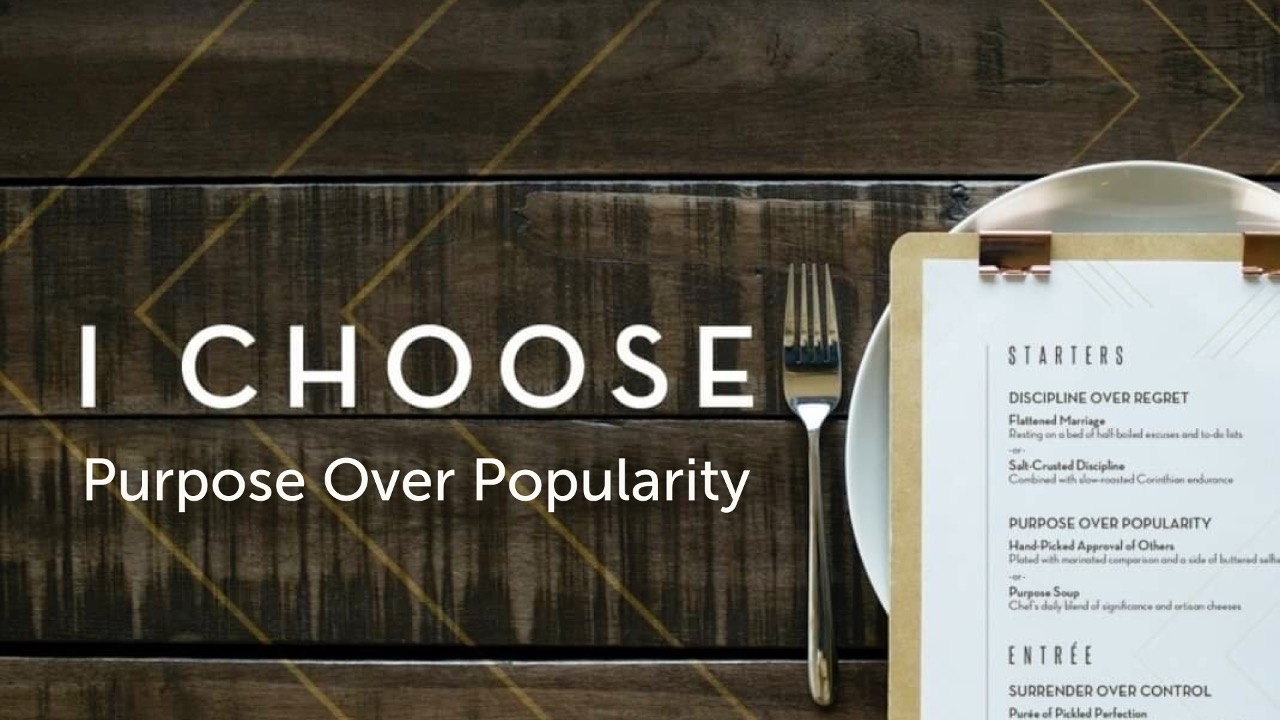 I Choose Purpose Over Popularity - Logos Sermons