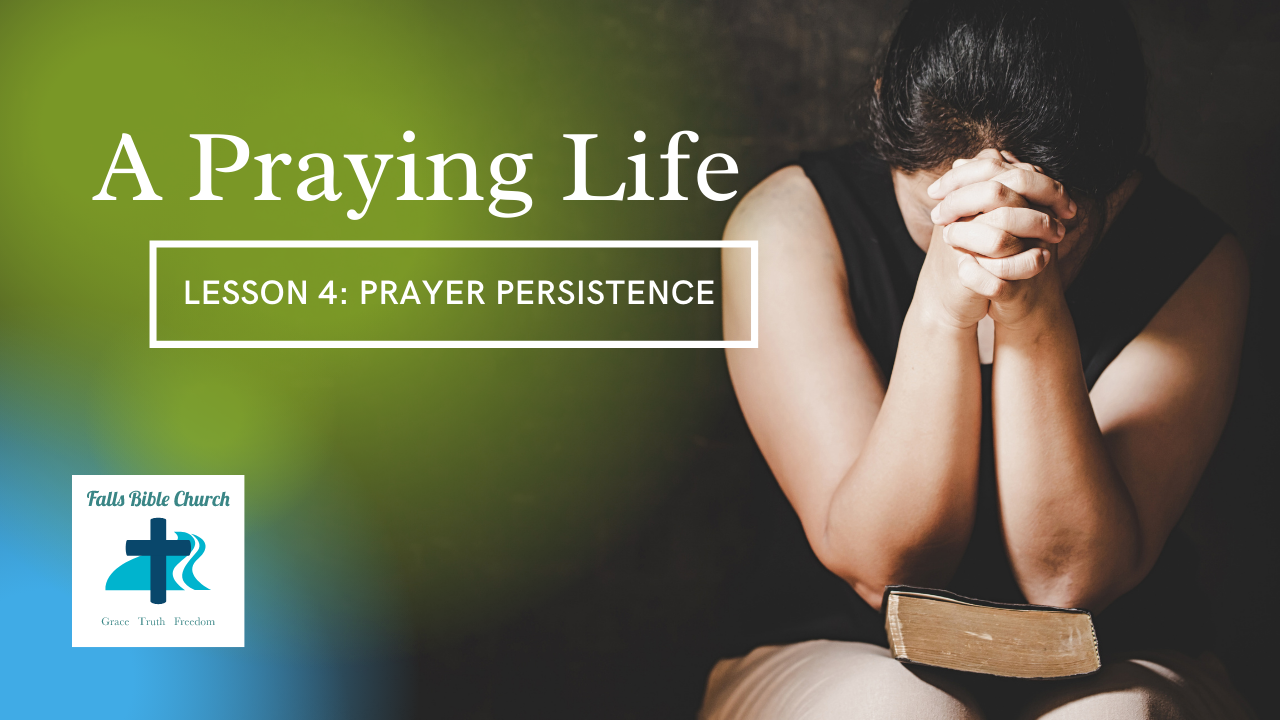 Lesson 4: Prayer Persistence Continued - Logos Sermons